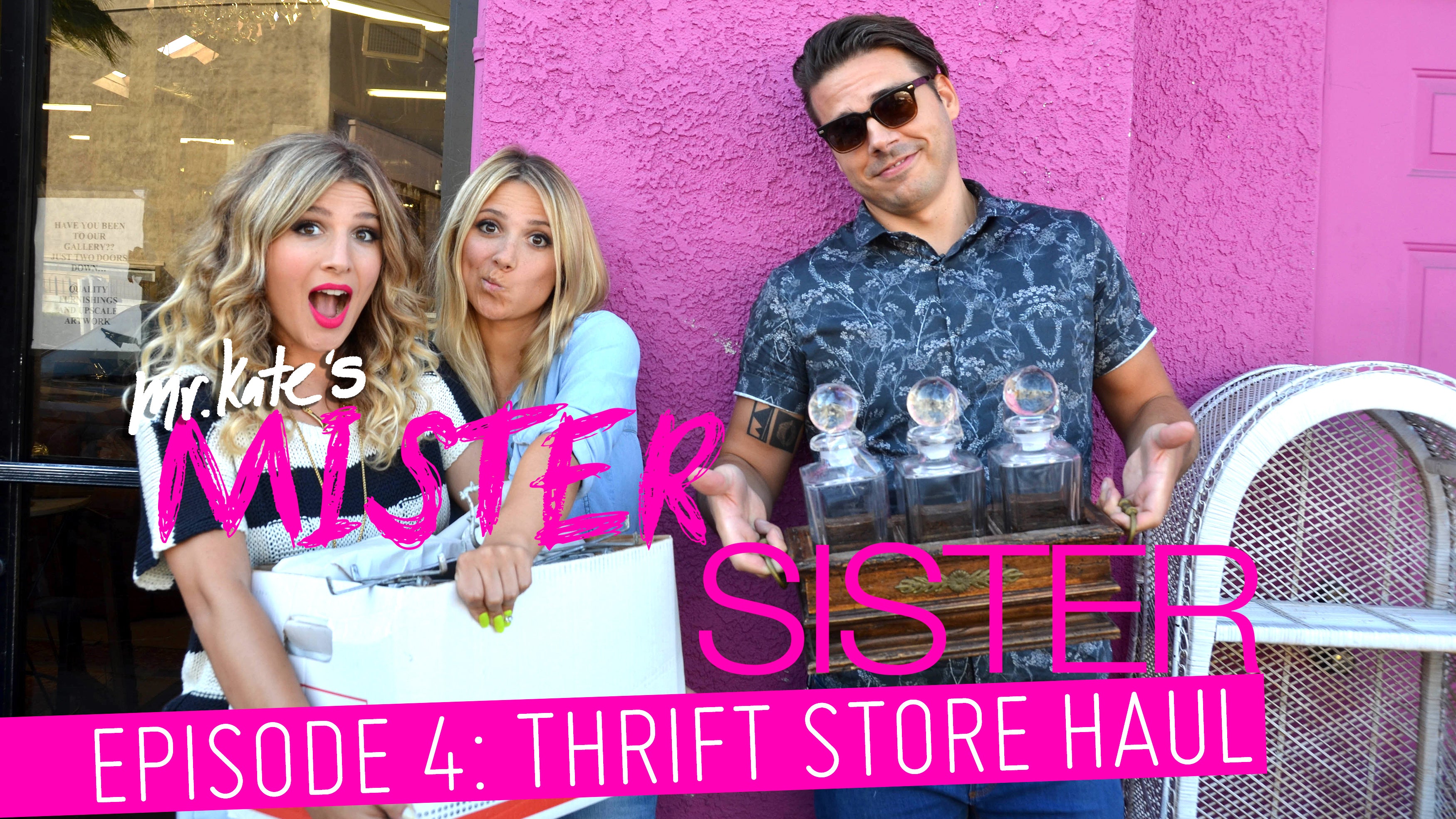 Mister Sister! Episode 4: Thrift Store Haul – Mr. Kate